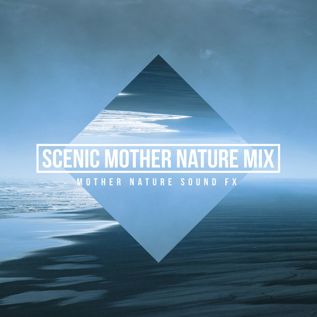 Scenic Mother Nature Mix - Album by Mother Nature Sound FX | Spotify