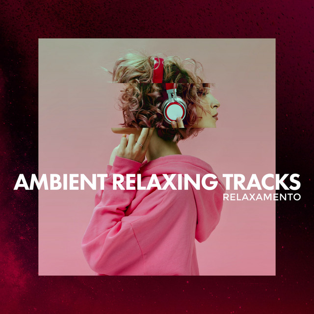 Ambient Relaxing Tracks - Album by Relaxamento | Spotify