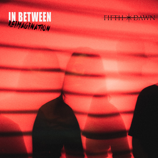 In Between (Reimagination) - Single by Fifth Dawn | Spotify