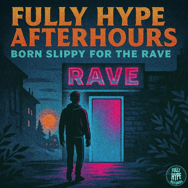 Fully Hype Afterhours: Born Slippy for the Rave - Album by Fully Hype ...