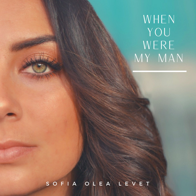 When You Were My Man Cover Song And Lyrics By Sofia Olea Levet