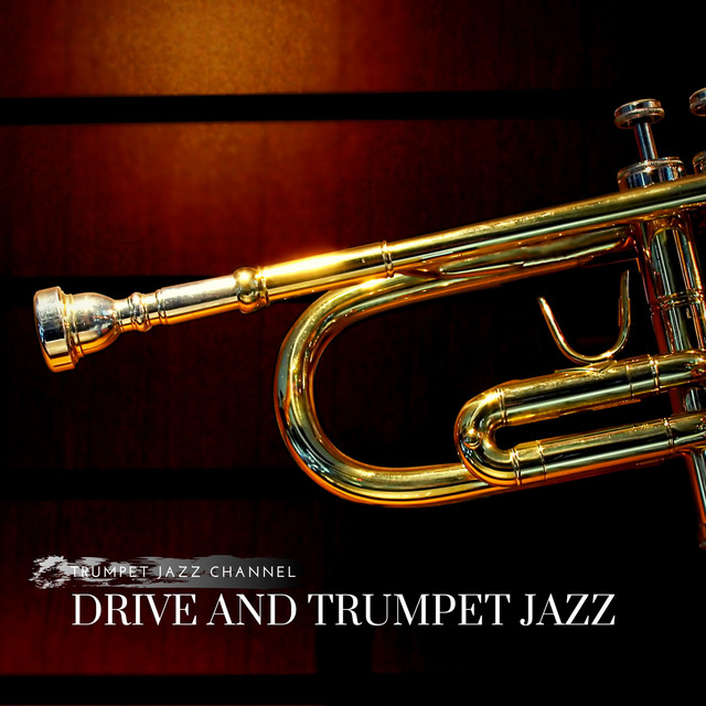 Drive and Trumpet Jazz - Album by Trumpet Jazz Channel | Spotify