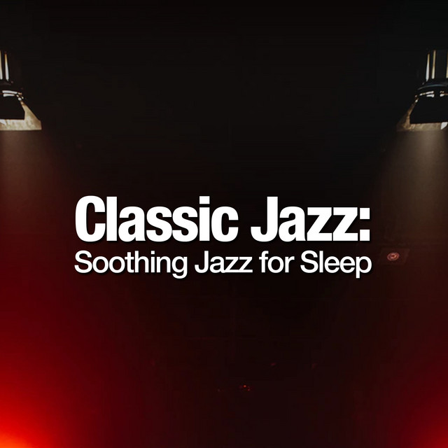 Classic Jazz: Soothing Jazz for Sleep - Album by Classic Jazz | Spotify