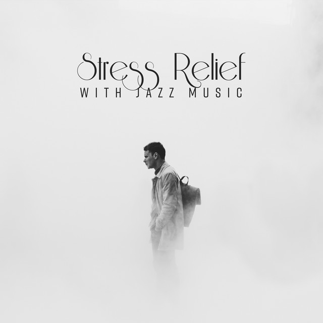 Stress Relief with Jazz Music - Album by Alternative Jazz Lounge | Spotify