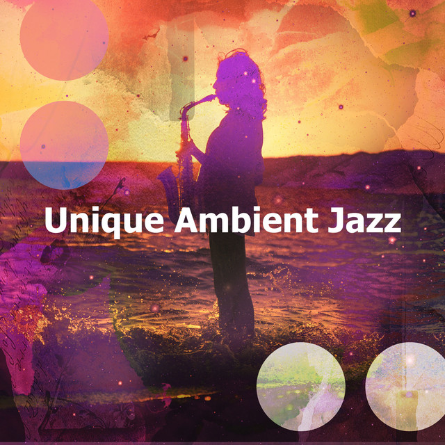 Unique Ambient Jazz - Album by Artista de Jazz Suave | Spotify