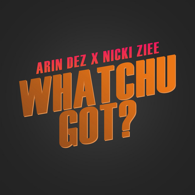 Whatchu Got - Single by Arin Dez | Spotify