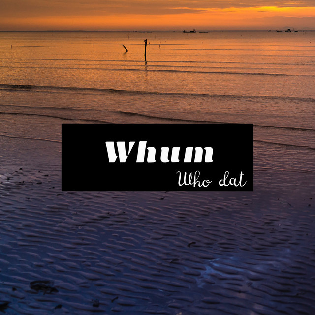 Who Dat - Single by Whum | Spotify