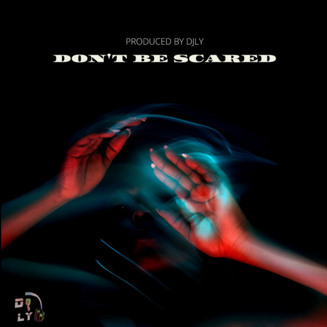 Don't be Scared - Single by DjLy | Spotify