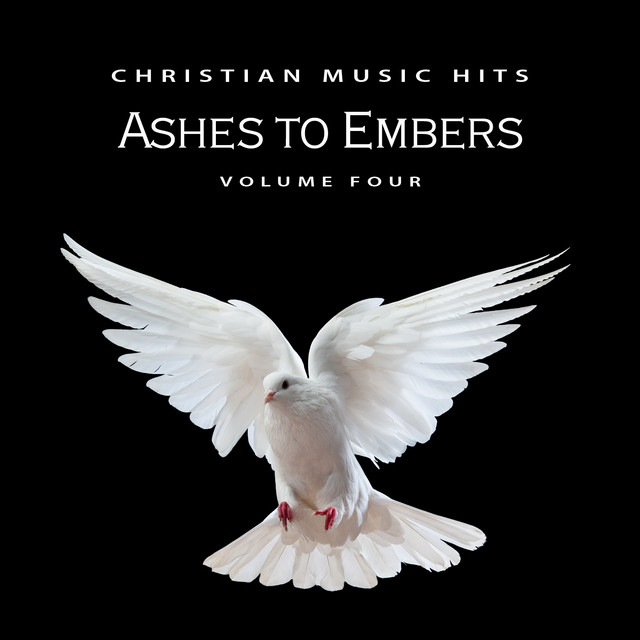Christian Music Hits: Ashes to Ember, Vol. 4 - Compilation by Various ...