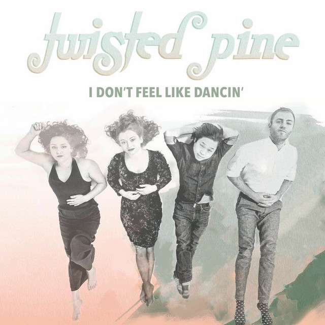 I Don't Feel Like Dancin' - Single by Twisted Pine | Spotify