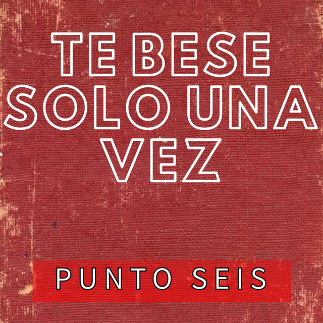 Te Bese Solo Una Vez - Album by Punto Seis | Spotify