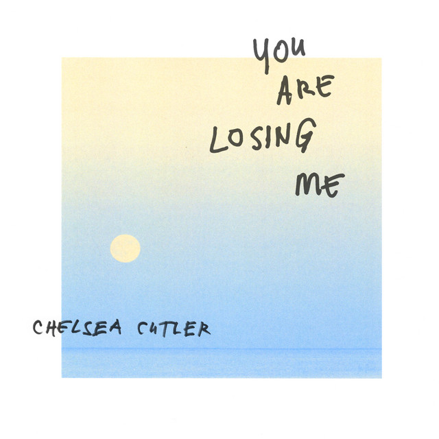 You Are Losing Me - Single by Chelsea Cutler | Spotify
