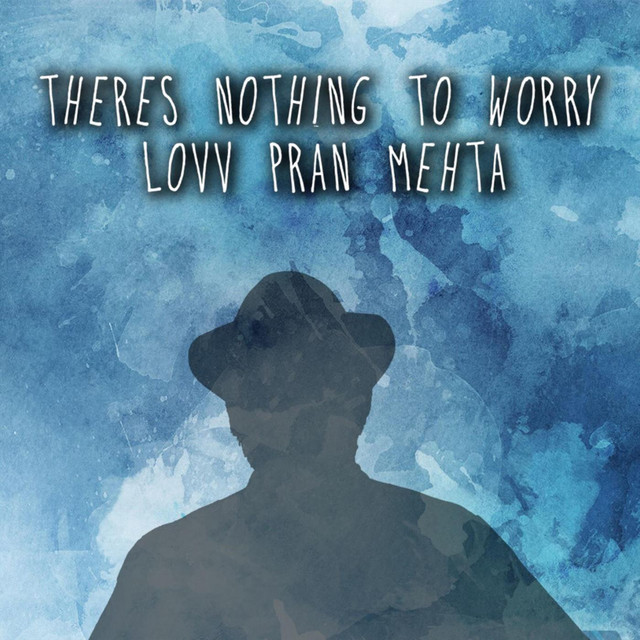 There's Nothing to Worry - song and lyrics by Lovv Pran Mehta | Spotify