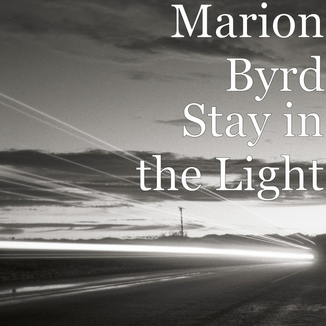 Stay in the Light (feat. Elrickio Byrd) - EP by Marion Byrd | Spotify