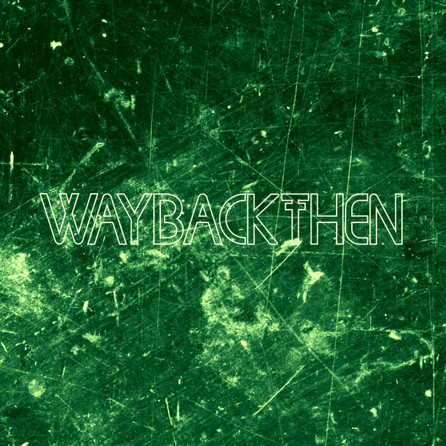 Now You Feel Better - Album by WayBackThen | Spotify