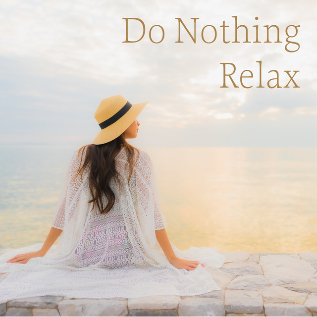 Do Nothing & Relax - Album by Chillout Lounge Relax | Spotify