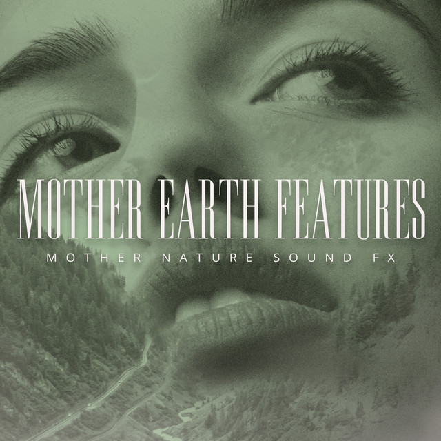 Mother Earth Features - Album by Mother Nature Sound FX | Spotify
