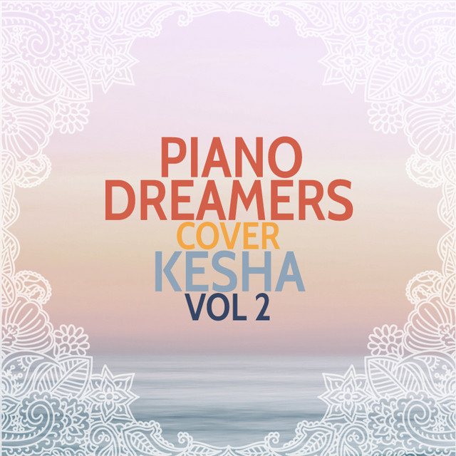 Piano Dreamers Cover Kesha, Vol. 2 (Instrumental) - Album by Piano ...