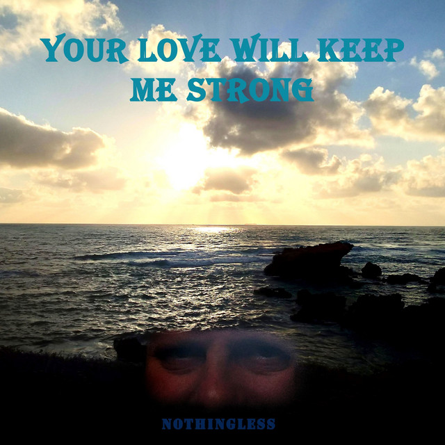 Your Love Will Keep Me Strong - Single by Nothingless | Spotify