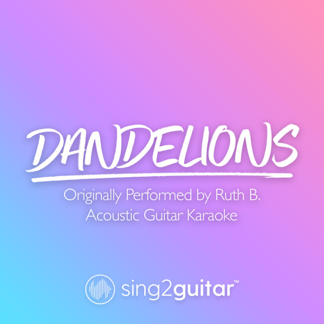 Dandelions (Originally Performed by Ruth B.) [Acoustic Guitar Karaoke ...