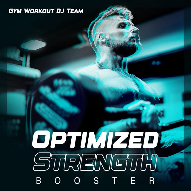 Optimized Strength Booster - Album by Gym Workout DJ Team | Spotify