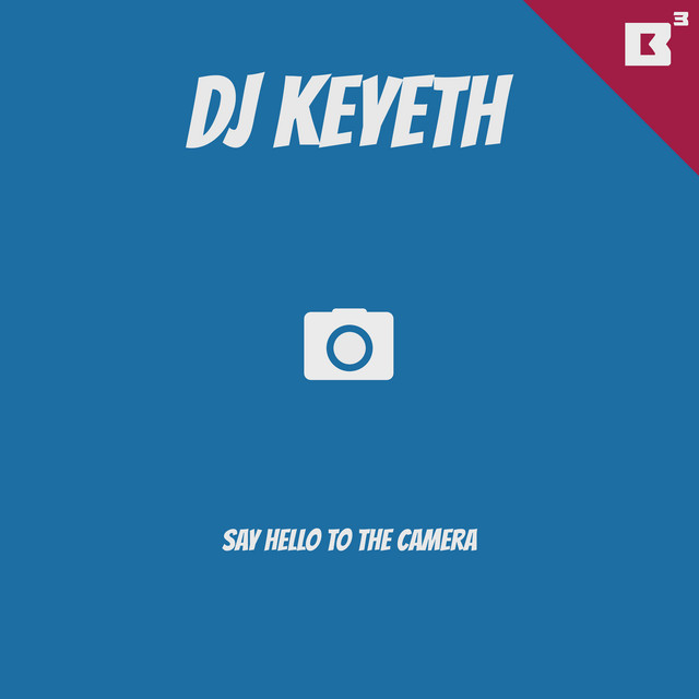 Say Hello To The Camera - Single by DJ Keyeth | Spotify
