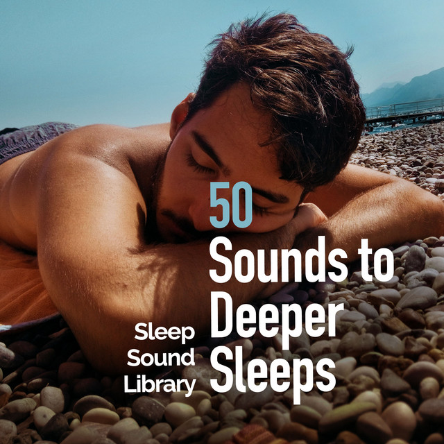 50 Sounds To Deeper Sleeps Album By Sleep Sound Library Spotify