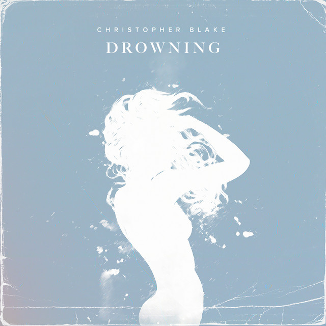 Drowning - Single by Christopher Blake | Spotify