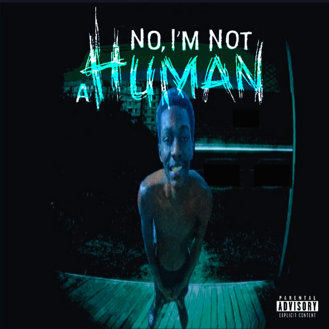 NO, I'M NOT A HUMAN - Single by OVFT1SHAC | Spotify