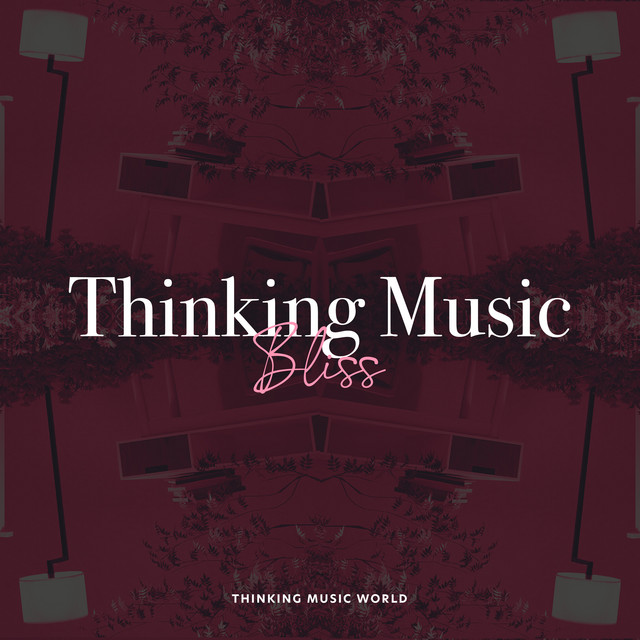 Thinking Music Bliss - Album by Thinking Music World | Spotify