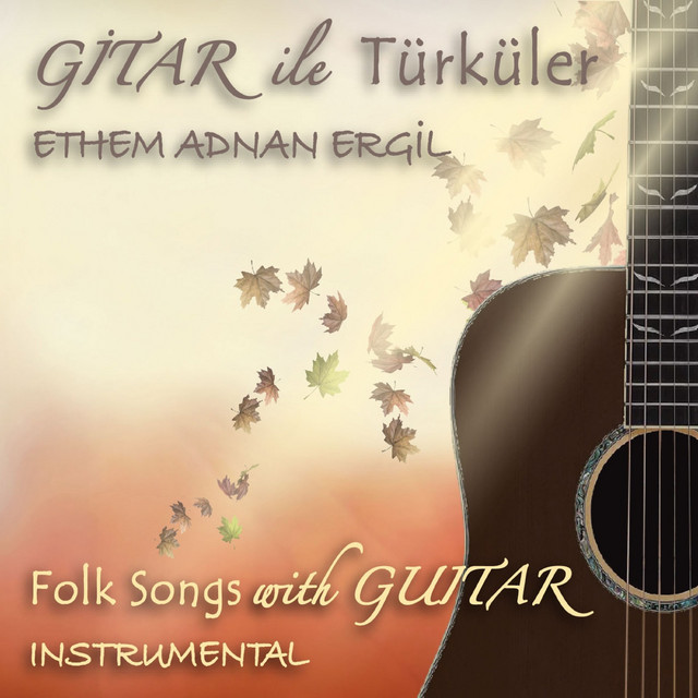 Gitar ile Türküler (Instrumental) - Album by Ethem Adnan Ergil | Spotify