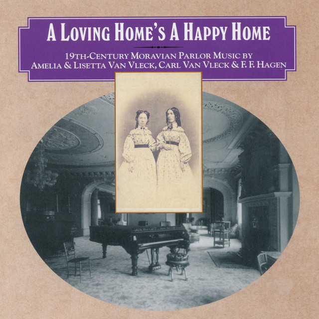 A Loving Home’s a Happy Home - 19th c. Moravian Parlor Music ...