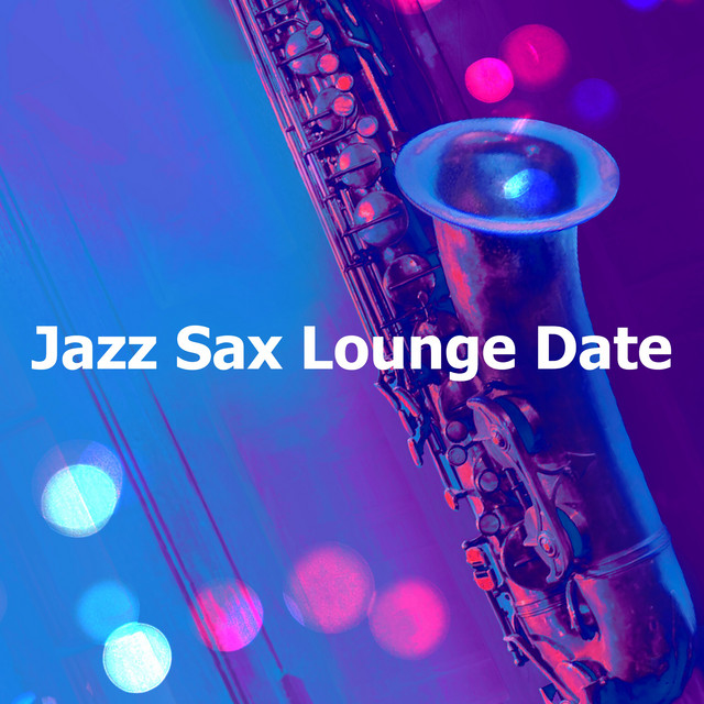 Jazz Sax Lounge Date - Album by Jazz Sax Lounge Collection | Spotify