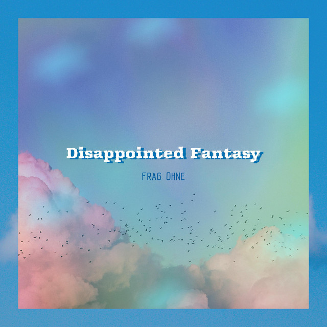 Disappointed Fantasy - Album by frag ohne | Spotify
