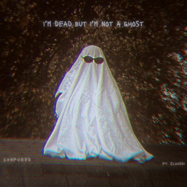 i'm dead but i'm not a ghost - Single by cxnfuzed | Spotify