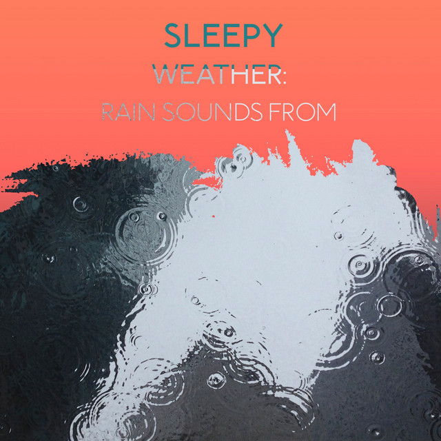 Sleepy Weather: Rain Sounds from the Valley - Album by Rain Recorders ...