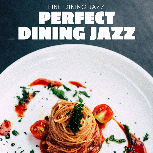 Perfect Dining Jazz - Album by Fine Dining Jazz | Spotify