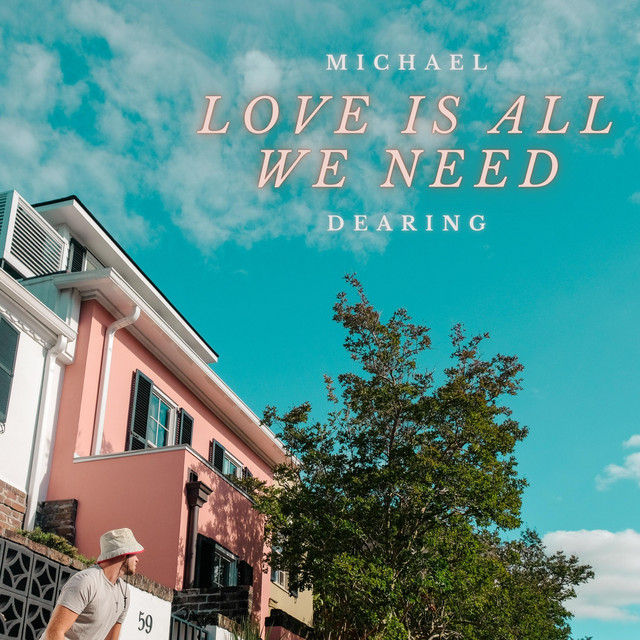 Love Is All We Need - Single by Michael Dearing | Spotify
