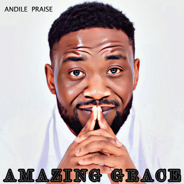 AMAZING GRACE - Single by ANDILE PRAISE | Spotify
