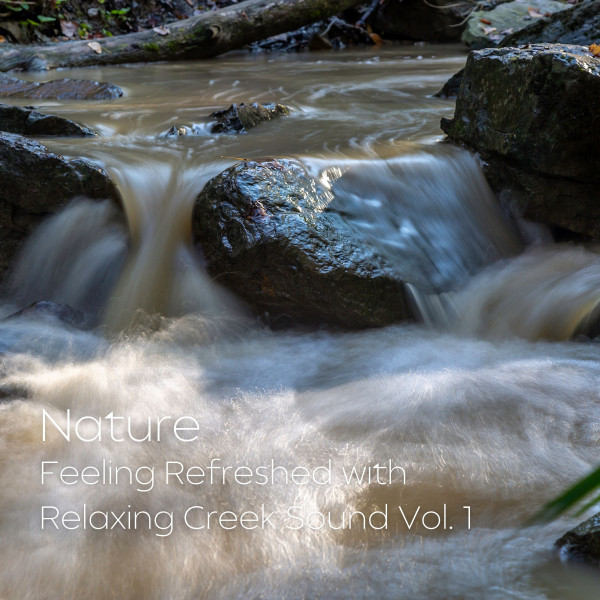 Nature: Feeling Refreshed with Relaxing Creek Sound Vol. 1 - Album by ...