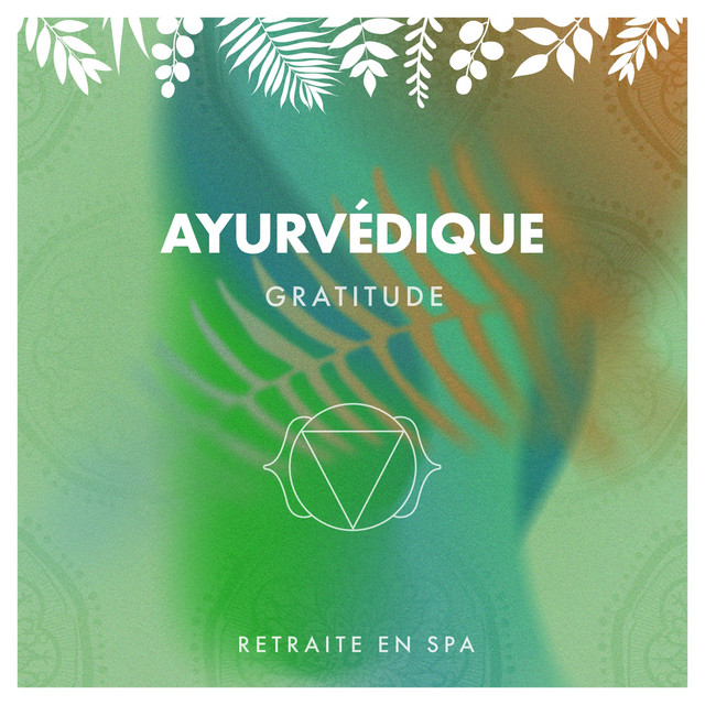 Ayurvédique Gratitude Retraite en spa - Album by Musique Calme et ...