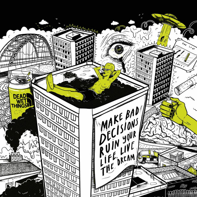 Make Bad Decisions, Ruin Your Life, Live The Dream - EP by Dead Wet ...