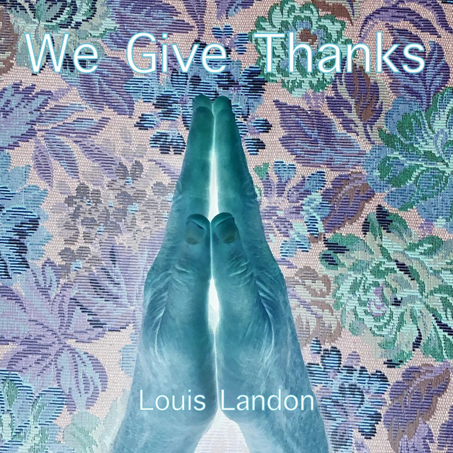 We Give Thanks - Single by Louis Landon | Spotify