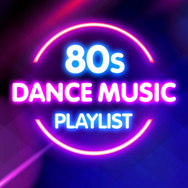 80s Dance Music Playlist Album By The Pop Posse Spotify