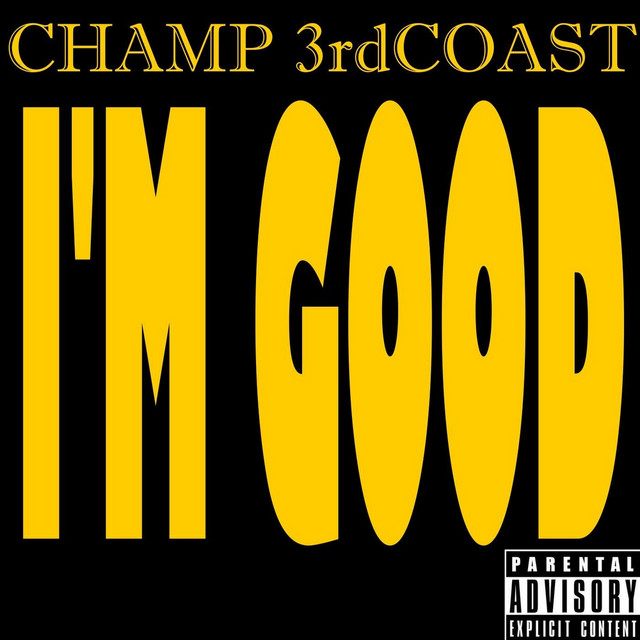 I'm Good - Single by Champ 3rdcoast | Spotify