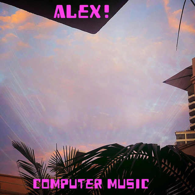Computer Music - EP by Alex! | Spotify
