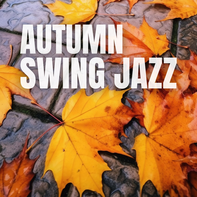 Autumn Swing Jazz: The Soul of Late Autumn - Album by Swingin' Swagger ...