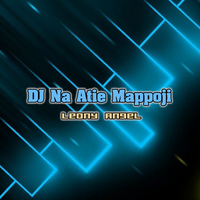 DJ Na Atie Mappoji - Single by Leony Angel | Spotify