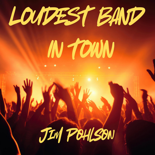 Loudest Band In Town - Single by Jim Pohlson | Spotify