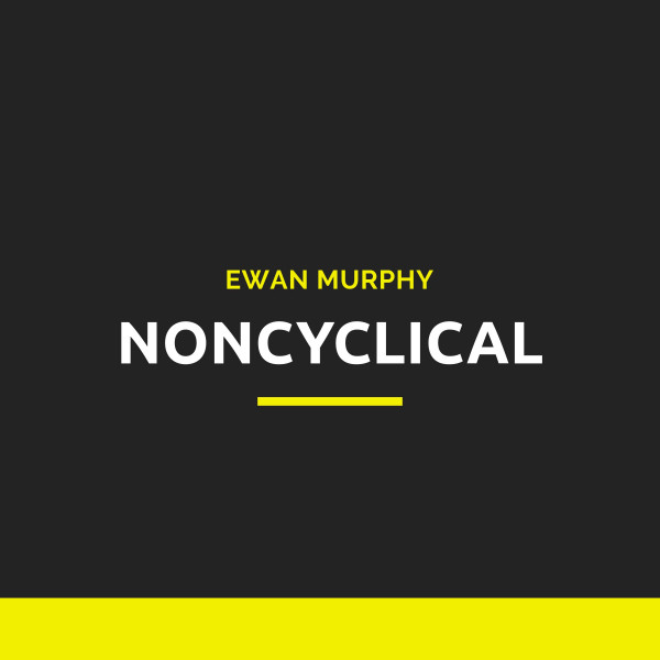 Noncyclical - EP by Ewan Murphy | Spotify